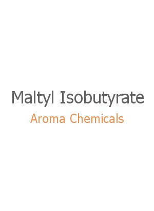 Maltyl Isobutyrate – Fruity/Gourmand